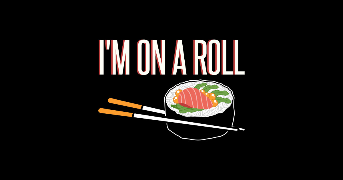 I’m On A Roll Funny Sushi Design - Im On A Roll - Posters and Art ...