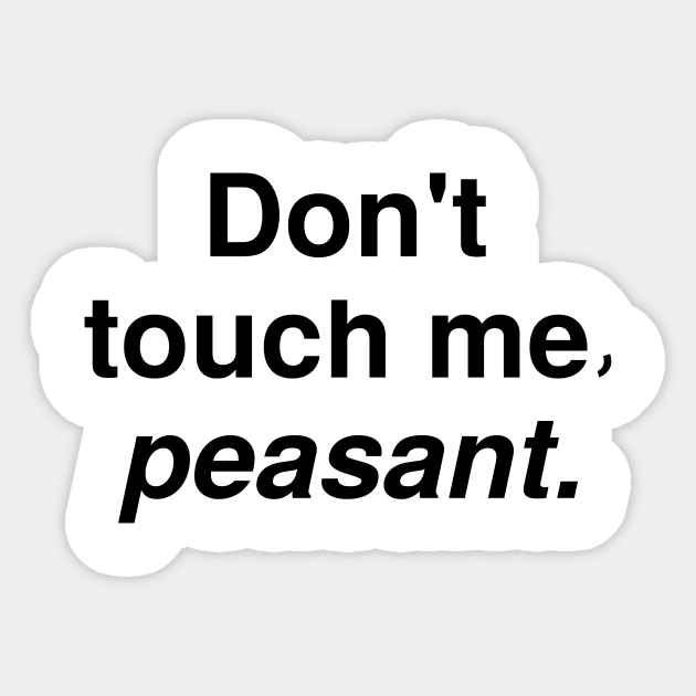 Don't Touch Me - Dont Touch Me Peasant - Sticker | TeePublic