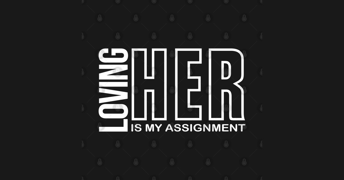 Loving Her Is My Assignment - Couple Valentine - T-Shirt | TeePublic