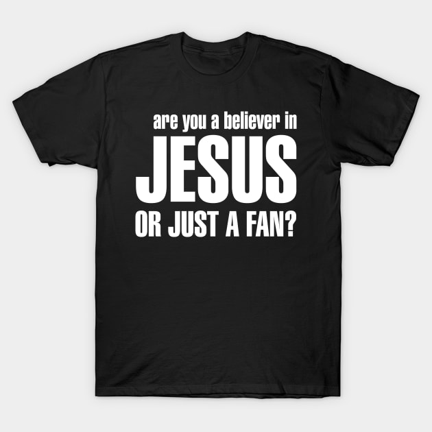 Jesus or Just a Fan - Jesus Lover - T-Shirt | TeePublic