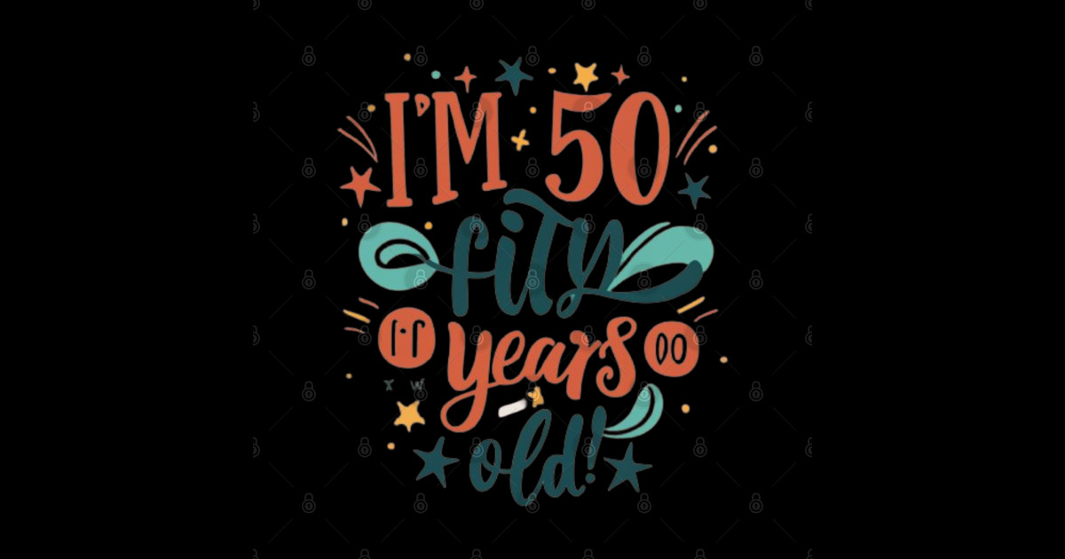 Im 50 - Fifty Years Old - Im 50 - Posters and Art Prints | TeePublic