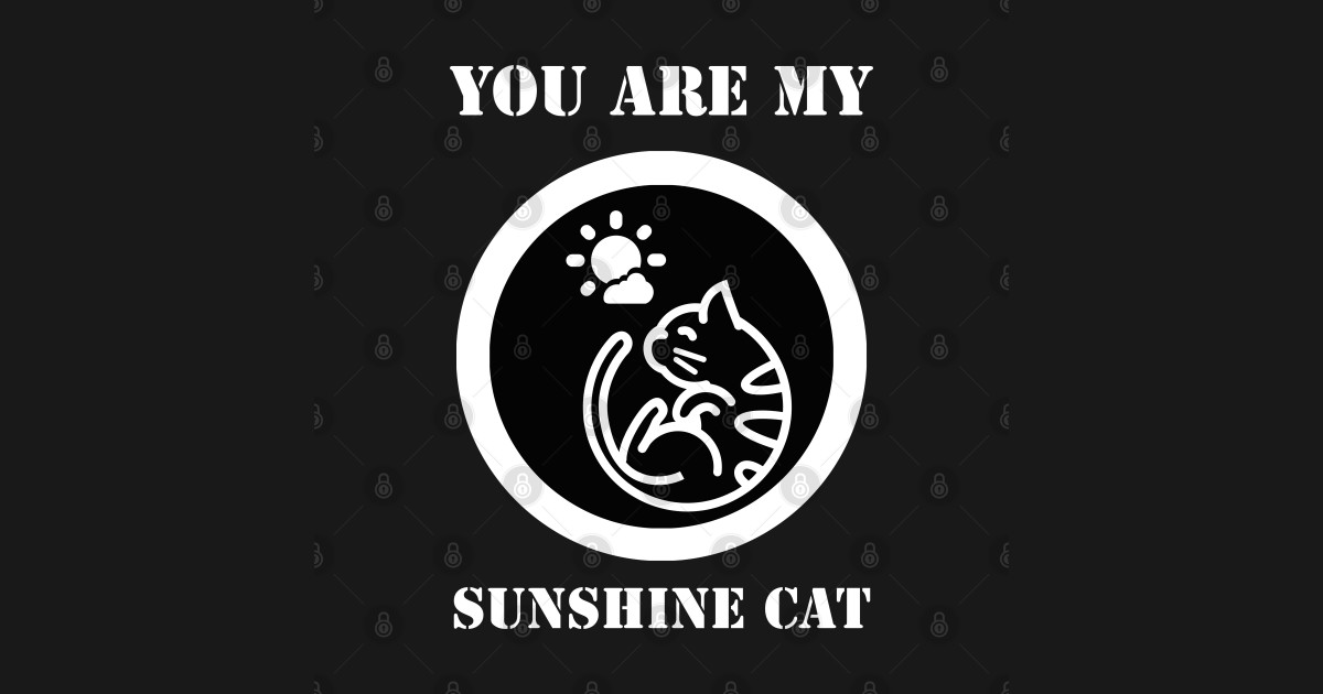 You Are My Sunshine Cat - Cat Lover Gift - T-Shirt | TeePublic
