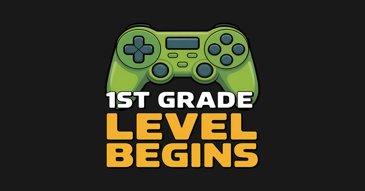 1st Day of 1st Grade Level Begins First Grade Gaming - 1st Day Of 1st ...