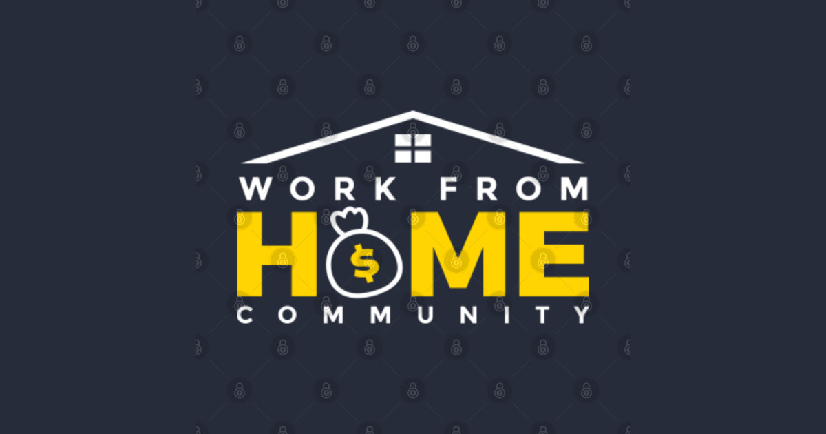 Work from Home Community - Work - T-Shirt | TeePublic