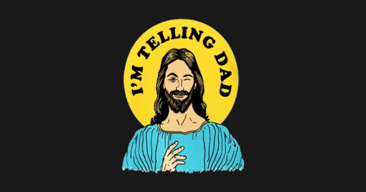 I'm Telling Dad Funny Jesus Christian Fathers Day God Dad - Im Telling ...