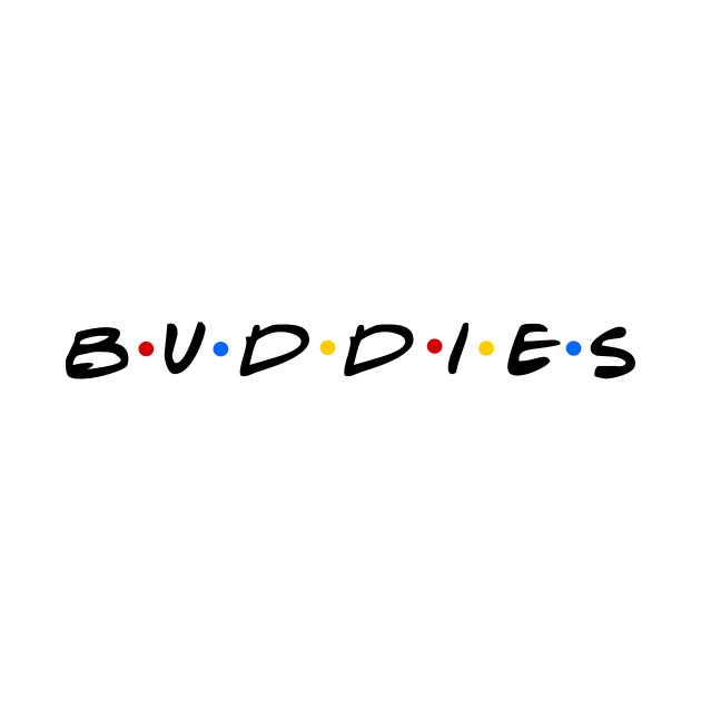 Buddies - Friends - T-Shirt | TeePublic