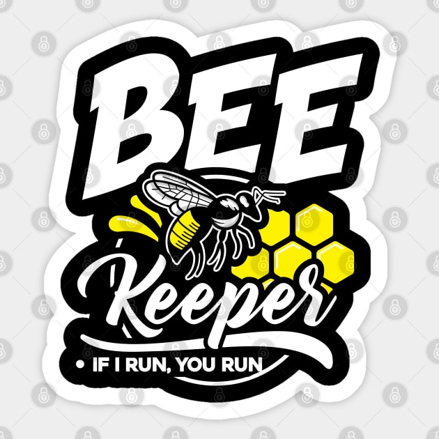Beekeeper If I Run, You Run - Beekeeper - Sticker | TeePublic