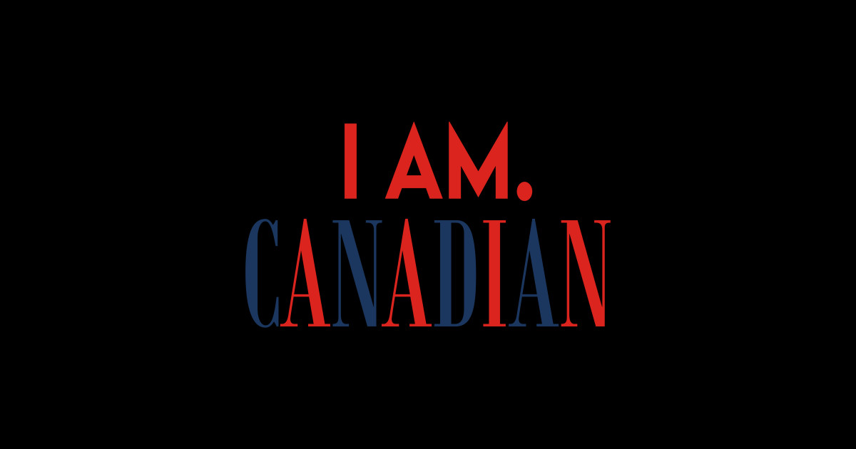 I Am. Canadian - I Am Canadian - Sticker | TeePublic
