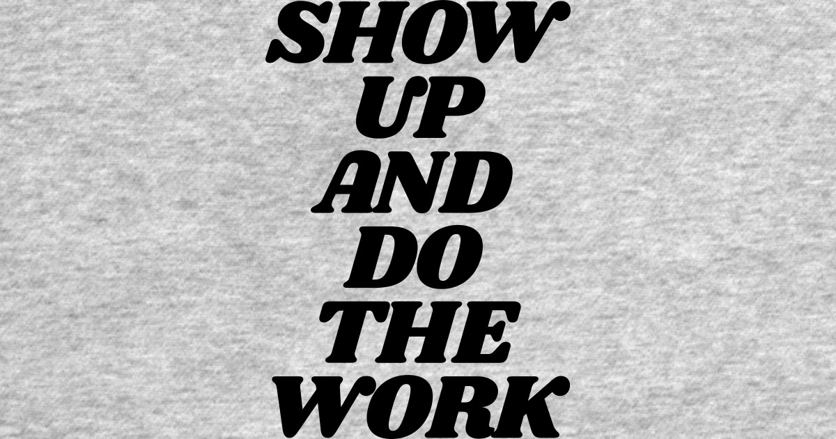 Show Up and Do the Work motivational typography in black and white home ...