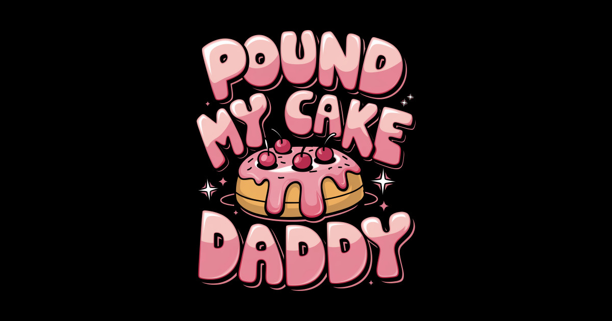 Inappropriate Pound My Cake Daddy Embarrassing Gift For Men Women ...