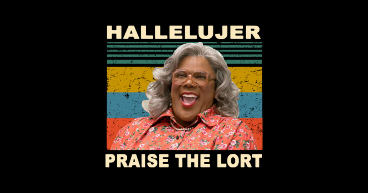 Madea Hallelujer Praise The Lort Tyler Perrys House Of Payne Funny Cute ...