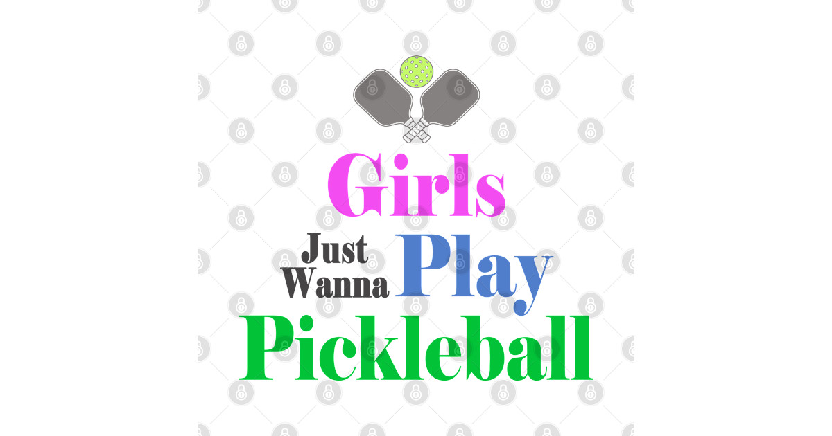 Girls Just Wanna Play Pickleball - Pickleball - T-Shirt | TeePublic