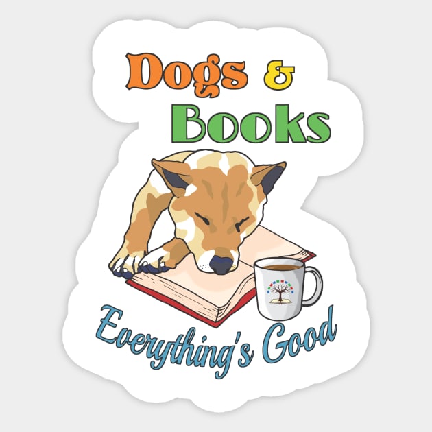 Dogs Books Everything's Good - Dogs - Sticker | TeePublic