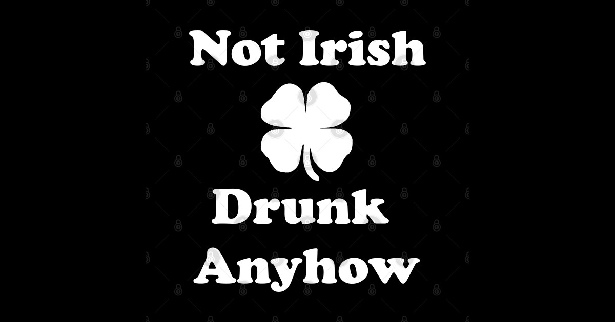Not Irish - St Patricks Day - T-Shirt | TeePublic