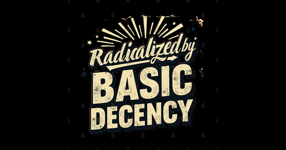 Radicalized by Basic Decency – Bold Retro Statement Design ...