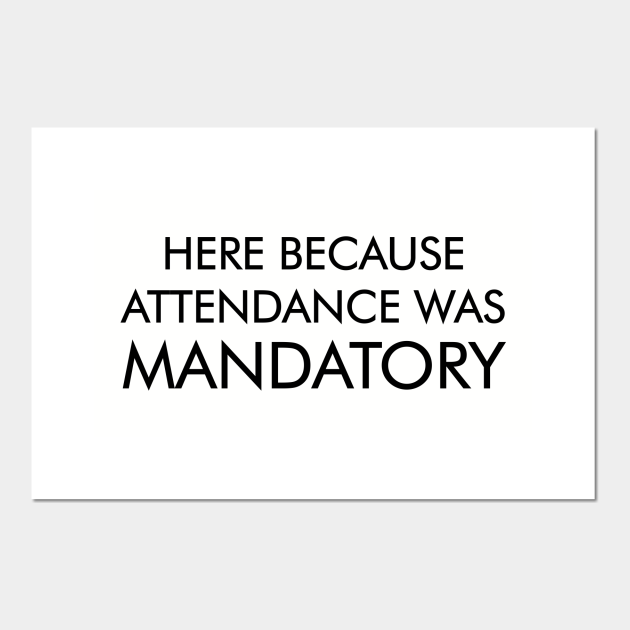 Attendance is Mandatory - Mandatory - Posters and Art Prints | TeePublic
