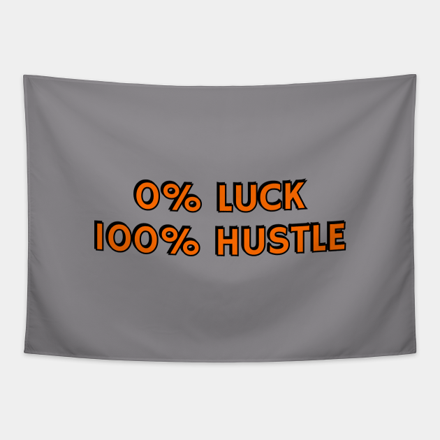 0% LUCK 100% HUSTLE - hard work motivational memes - Hustle - Tapestry ...