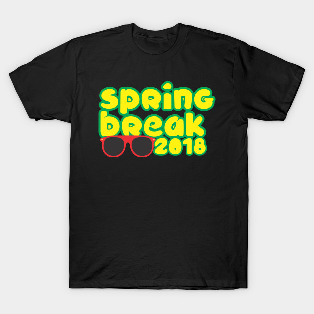 Spring Break 2018 - Spring Break - T-Shirt | TeePublic
