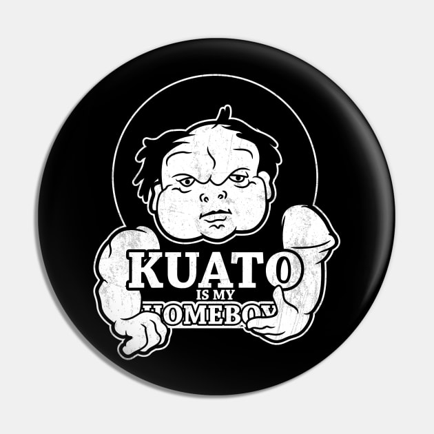 Kuato is my Homeboy - Kuato - Pin | TeePublic