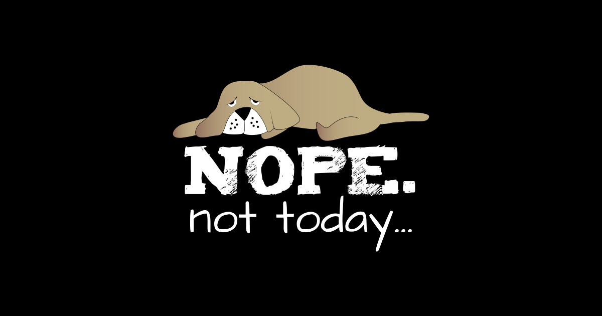 Nope Not Today - Nope Not Today - Sticker | TeePublic