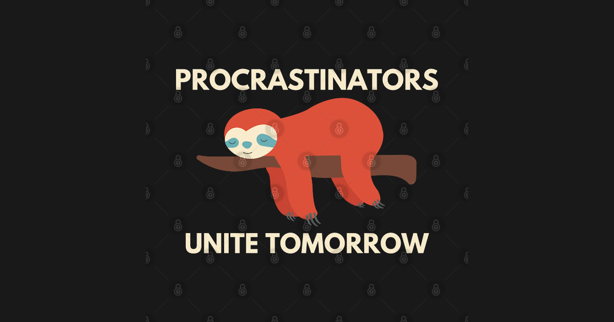 Procrastinators Unite Tomorrow - Procrastination - T-Shirt | TeePublic