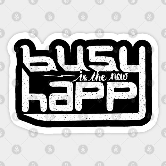 busy is the new happy - Busy - Sticker | TeePublic