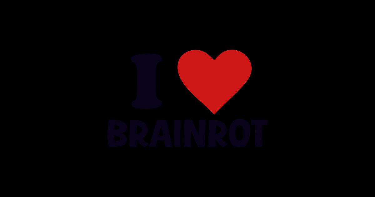 I love brainrot slang meme for men women - Brainrot - Sticker | TeePublic