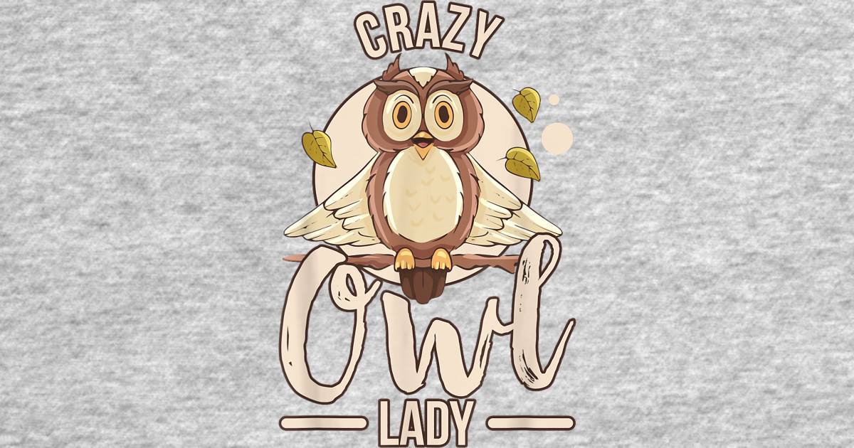 Crazy Owl Lady - Owl - T-Shirt | TeePublic