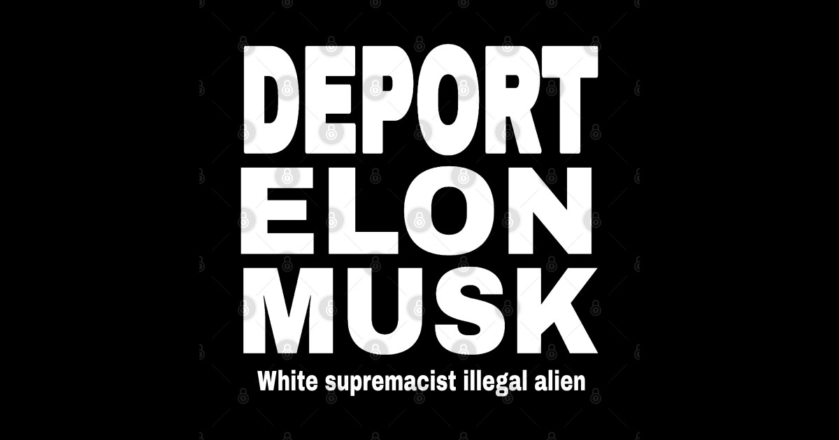 DEPORT Elon Musk - White Supremacist Illegal Alien - White - Double ...