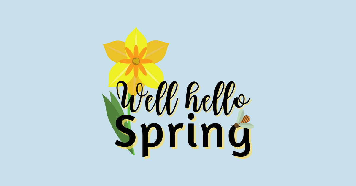 Well Hello Spring - Hello Spring - Long Sleeve T-Shirt | TeePublic
