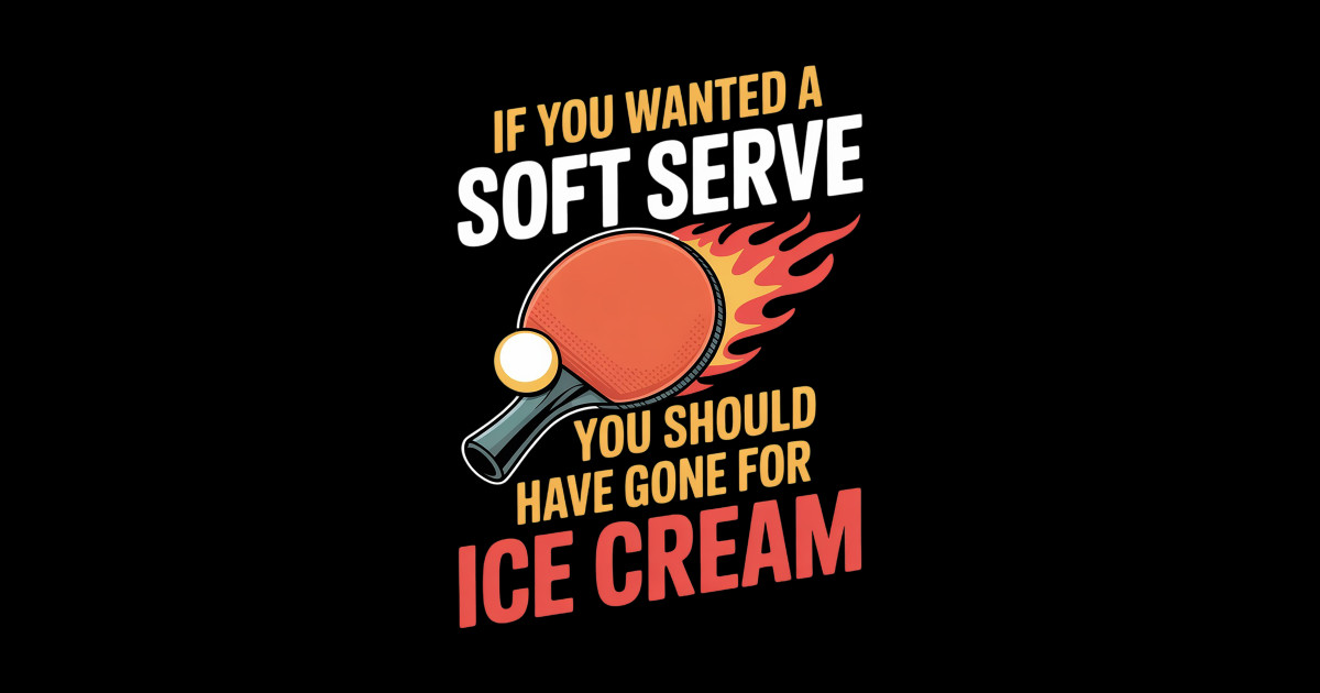 Ping Pong Table Tennis Ice Cream If You Wanted A Soft Serve - Ping Pong ...