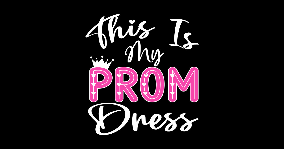 This Is My Prom Dress Graduation School Girl Women - This Is My Prom ...
