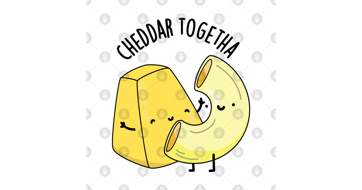 Cheddar Together Funny Food Puns - Mac And Cheese Puns - T-Shirt ...