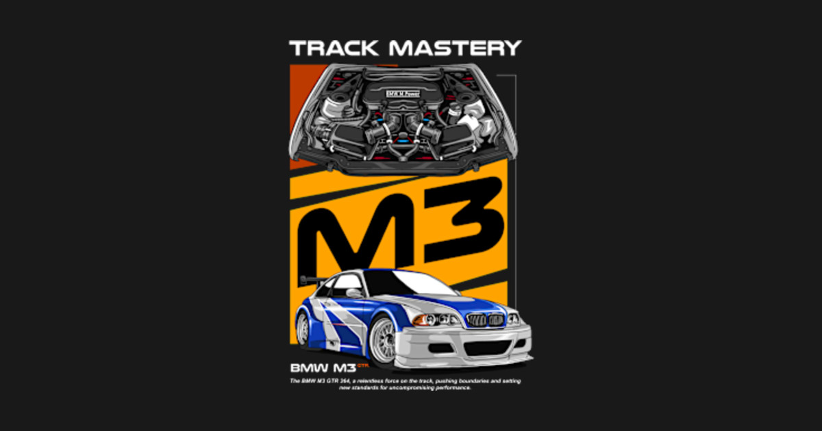 BMW E46 Track Mastery - Bmw M3 Gtr E46 - T-Shirt | TeePublic