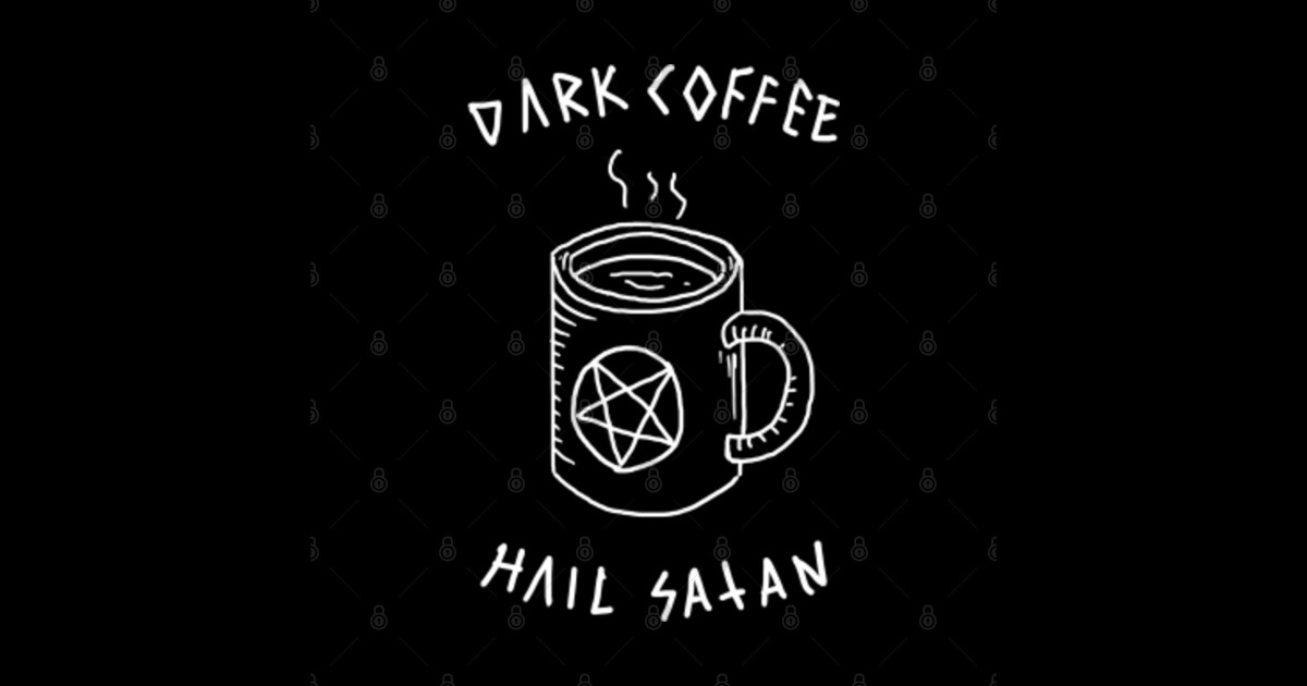 Dark coffee hail satan - Coffee - Posters and Art Prints | TeePublic