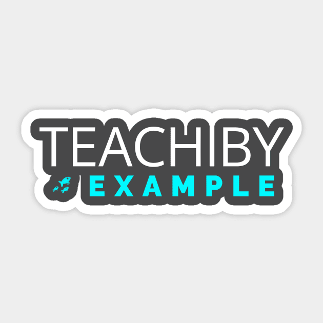 Teach by example - Teach - Sticker | TeePublic