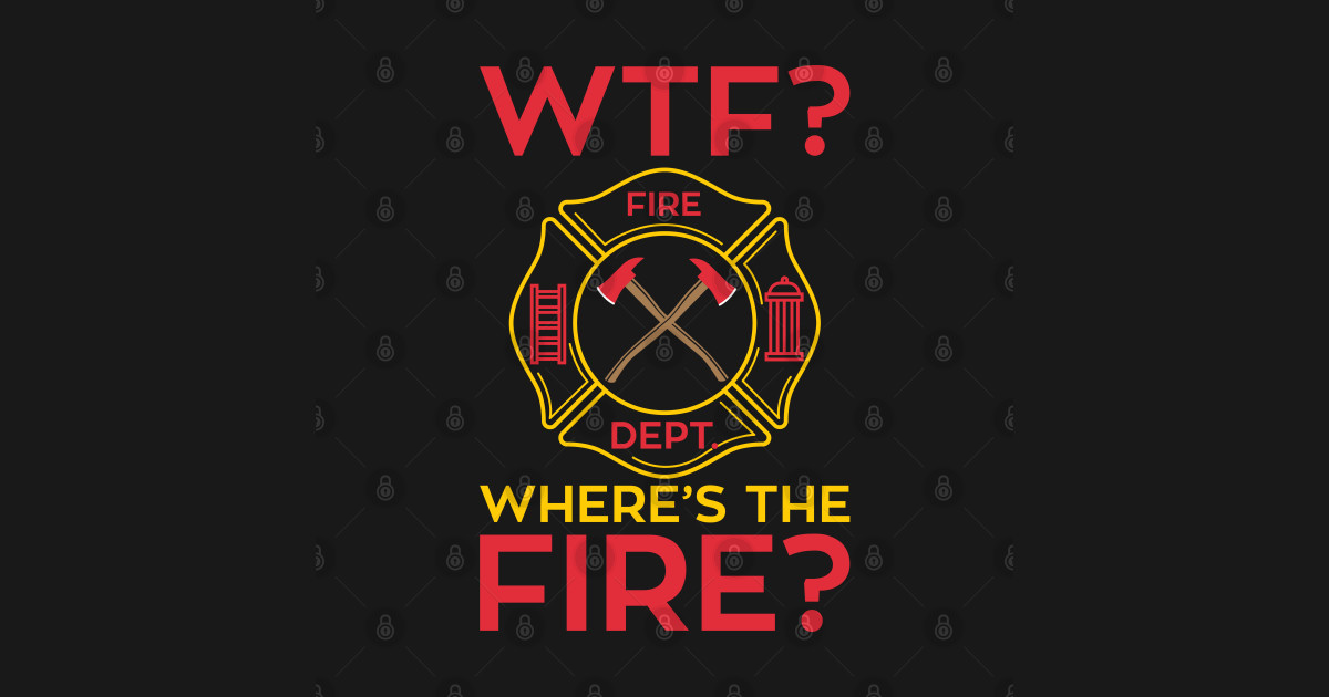 WTF!? Where's the Fire? Fireman Firefighter Department Gifts ...