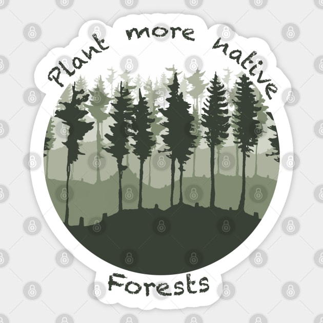 Plant more native forests - Forestry - Sticker | TeePublic