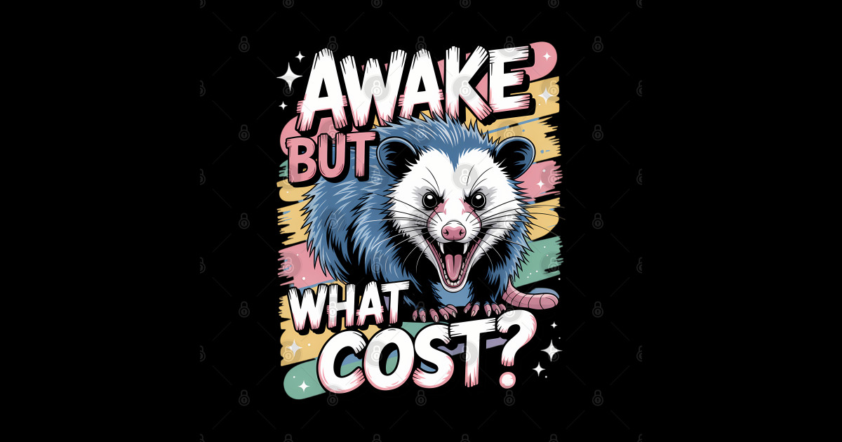 Awake but at What Cost - Always Tired Funny Opossum Lover - Awake But ...
