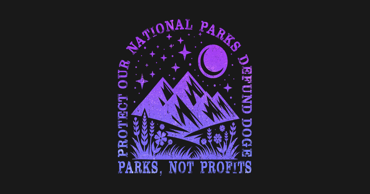 Protect National Parks Defund DOGE Support Parks Not Profits - Protect ...