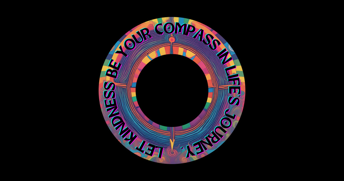Let Kindness be Your Compass in Life's Journey - Life Quote - Magnet ...