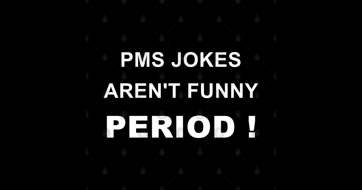 PMS Jokes aren't funny Period - Pms Humor - Sticker | TeePublic