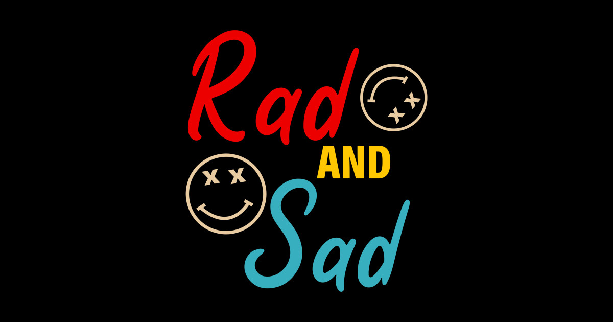 Rad And Sad - Funny Quote - Sticker | TeePublic