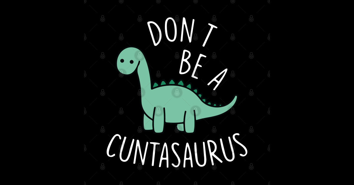 Don't Be A Cuntasaurus Cool Design - Cuntasaurus - Sticker | TeePublic