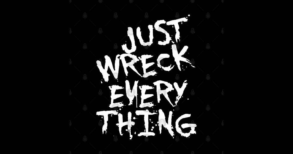 Just Wreck Everything White Grunge Graffiti - Wreck Everything ...