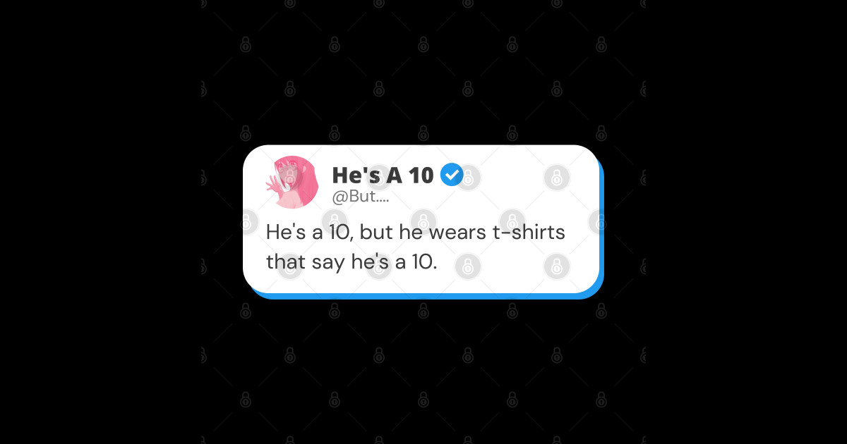 He's a 10 but wears t-shirts that say he's a 10 - Hes A 10 But - Magnet ...