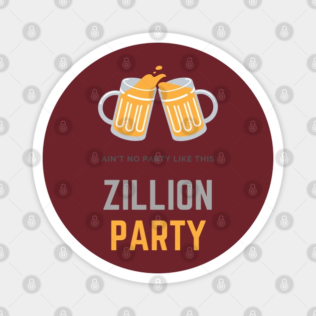 Zillion party beers - Zillion - Magnet | TeePublic