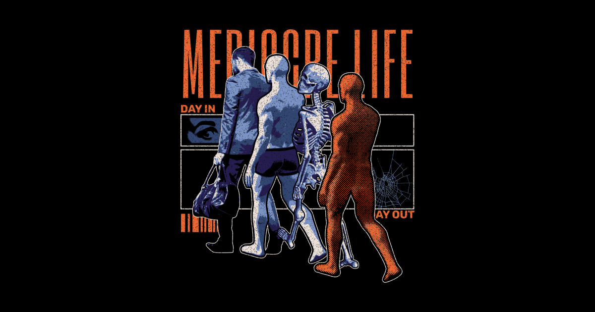 Mediocre Life, Day In Day Out - Mediocre Life - Sticker | TeePublic