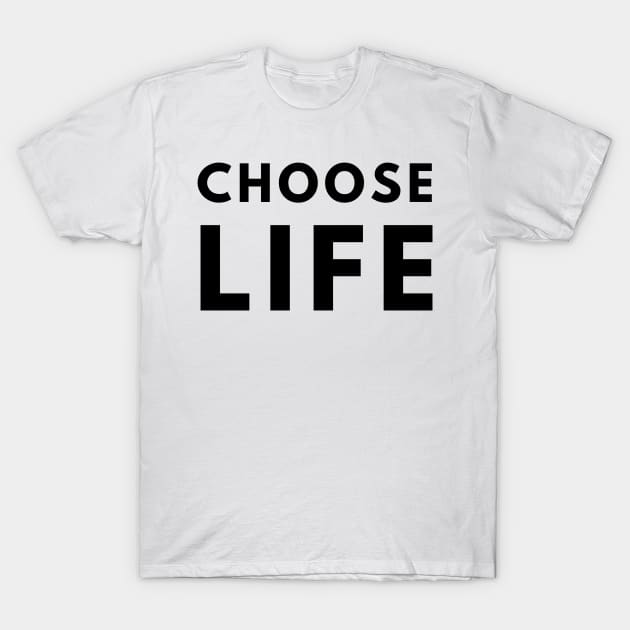 Choose Life - Choose Life - T-Shirt | TeePublic