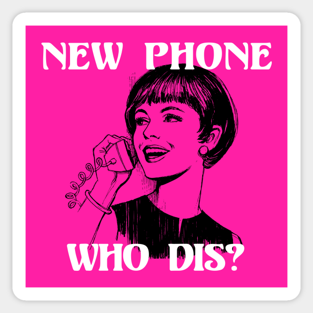 New Phone, Who Dis? - New Phone Who Dis - Sticker | TeePublic